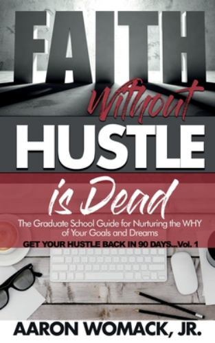Faith Without Hustle Is Dead : Get Your Hustle Back in 90 Days - Vol. 1 ...