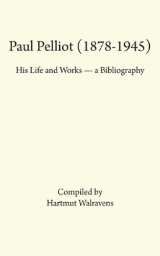 Paul Pelliot (1878-1945) : His Life Works - a Bibliography by Hartmut Walravens (2002, Hardcover ...
