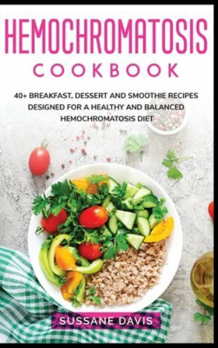 Hemochromatosis Cookbook : 40+ Breakfast, Dessert and Smoothie Recipes ...