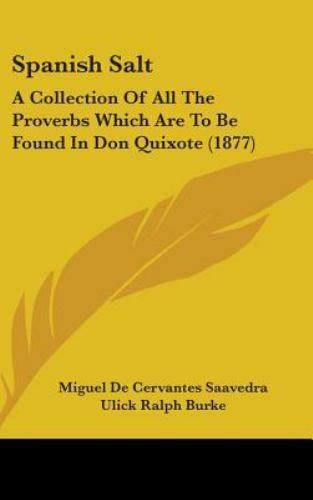 Spanish Salt : A Collection of All the Proverbs Which Are to Be Found ...