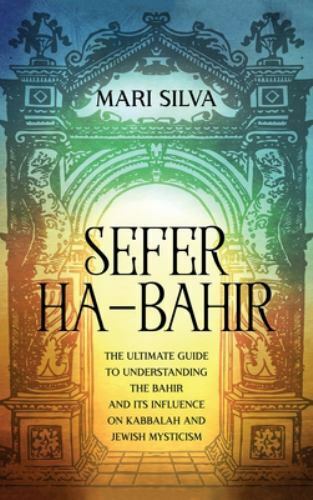 Sefer Ha-Bahir: the Ultimate Guide to Understanding the Bahir and Its ...