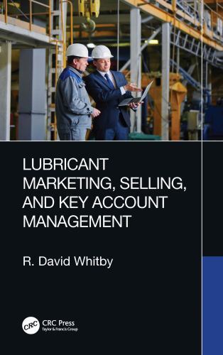 Lubricant Marketing, Selling, and Key Account Management by R. David ...