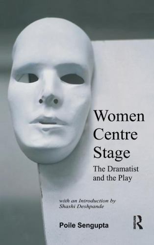 Women Centre Stage : The Dramatist and the Play by Poile Sengupta (2016 ...