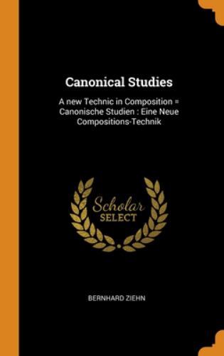 Canonical Studies : A New Technic in Composition = Canonische Studien ...