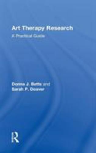 Art Therapy Research : A Practical Guide by Sarah Deaver, Donna Kaiser ...