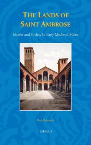 Studies in the Early Middle Ages Ser.: Lands of Saint Ambrose Monks and ...