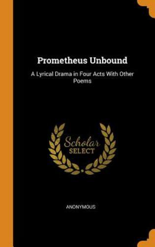 Prometheus Unbound : A Lyrical Drama in Four Acts with Other Poems by ...