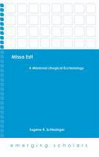Missa Est! : A Missional Liturgical Ecclesiology by Eugene R. Schlesinger (2017, Hardcover) for ...