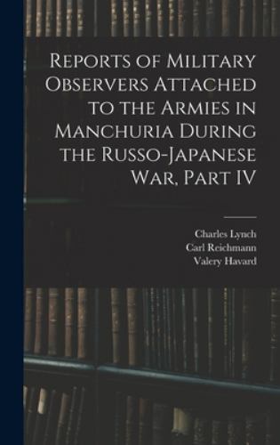 Reports of Military Observers Attached to the Armies in Manchuria ...