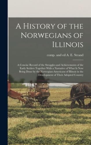 History of the Norwegians of Illinois; a Concise Record of the ...
