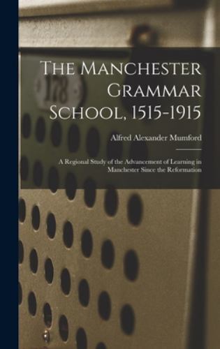 Manchester Grammar School, 1515-1915 : A Regional Study of the ...