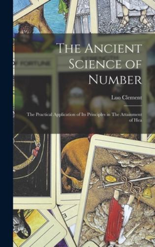 Ancient Science of Number : The Practical Application of Its Principles ...