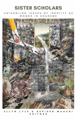 Sister Scholars : Untangling Issues of Identity as Women in Academe by ...