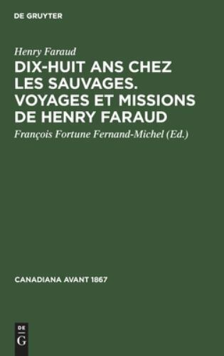 Canadiana Avant 1867 Ser.: Dix-Huit Ans Chez les Sauvages. Voyages et ...