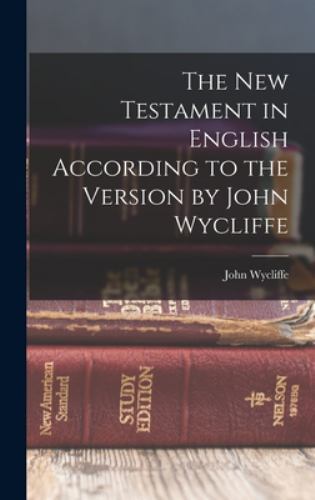 New Testament in English According to the Version by John Wycliffe by ...