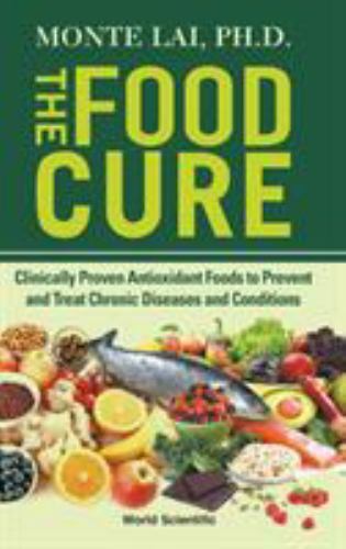 Food Cure : Clinically Proven Antioxidant Foods to Prevent and Treat ...