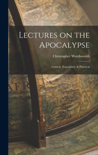 Lectures on the Apocalypse : Critical, Expository, & Practical by ...