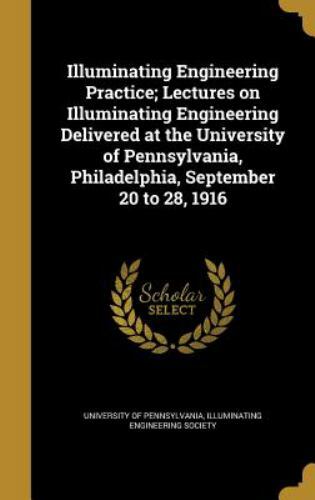 Illuminating Engineering Practice; Lectures on Illuminating Engineering ...