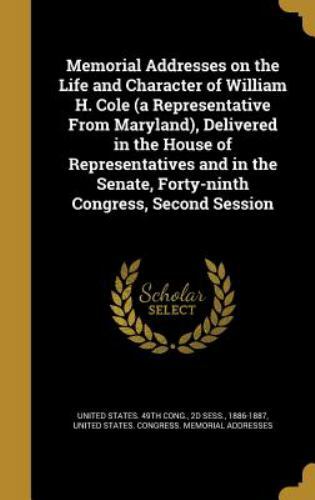 Memorial Addresses on the Life and Character of William H. Cole (a ...