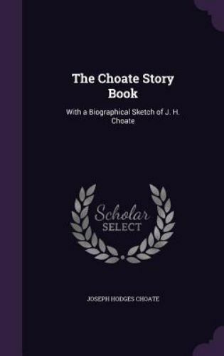 Choate Story Book : With a Biographical Sketch of J. H. Choate by ...