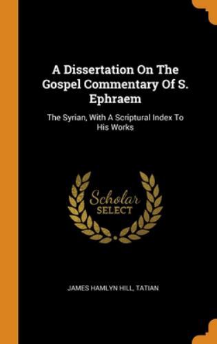 Dissertation on the Gospel Commentary of S. Ephraem : The Syrian, with ...