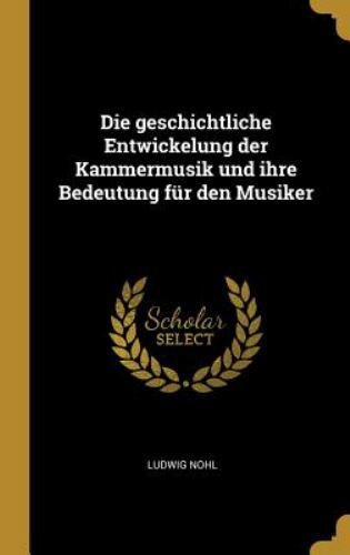 Die Geschichtliche Entwickelung der Kammermusik und Ihre Bedeutung Für ...