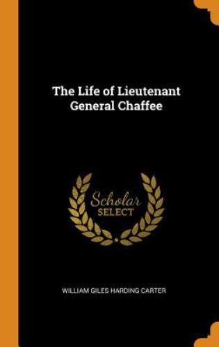 Life of Lieutenant General Chaffee by William Giles Harding Carter ...