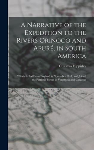 Narrative of the Expedition to the Rivers Orinoco and Apuré, in South ...