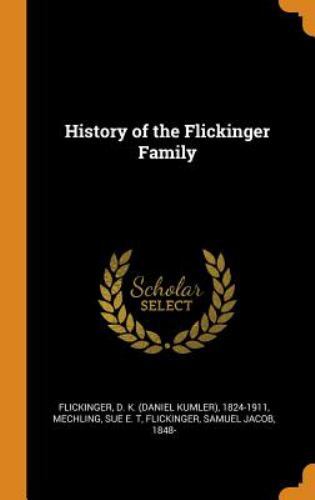 History of the Flickinger Family by Samuel Jacob Flickinger, Sue E. T ...