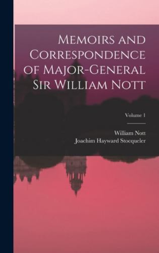 Memoirs and Correspondence of Major-General Sir William Nott; Volume 1 ...