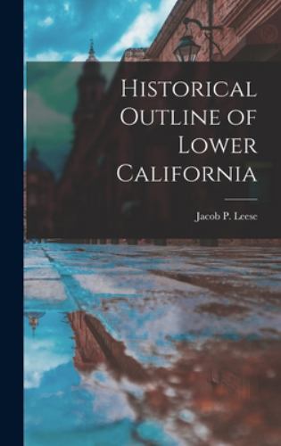 Historical Outline of Lower California by Jacob P. Leese (2022 ...