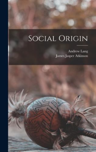 Social Origin by James Jasper Atkinson and Andrew Lang (2022, Hardcover ...