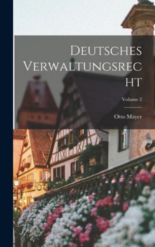 Deutsches Verwaltungsrecht; Volume 2 by Otto Mayer (2022, Hardcover ...