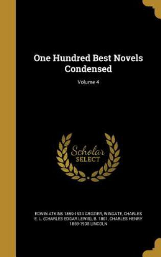 One Hundred Best Novels Condensed; Volume 4 by Edwin Atkins 1859-1924 ...