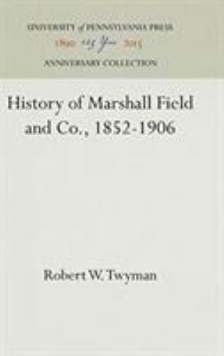 Anniversary Collection: History of Marshall Field and Co. , 1852-1906 ...