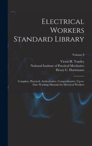Electrical Workers Standard Library : Complete, Practical ...