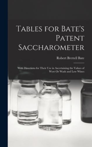 Tables for Bate's Patent Saccharometer : With Directions for Their Use ...