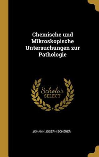 Chemische und Mikroskopische Untersuchungen Zur Pathologie by Johann ...