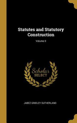 Statutes and Statutory Construction; Volume II by Jabez Gridley ...