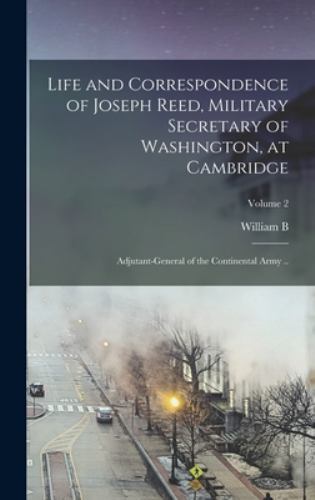 Life and Correspondence of Joseph Reed, Military Secretary of ...