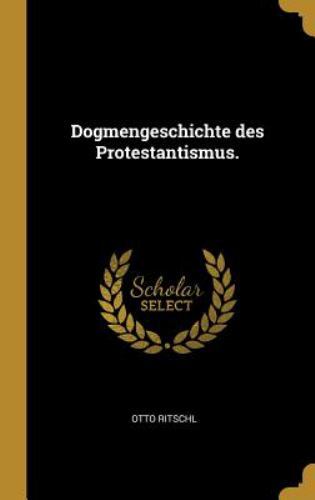 Dogmengeschichte des Protestantismus by Otto Ritschl (2019, Hardcover ...