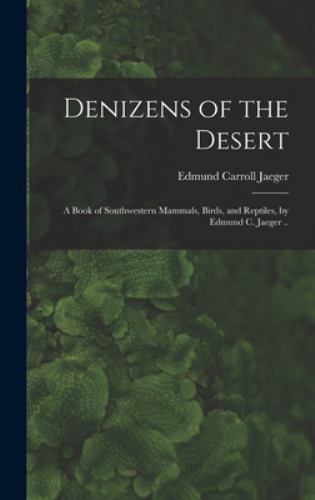 Denizens of the Desert; a Book of Southwestern Mammals, Birds, and ...