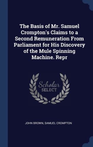 Basis of Mr. Samuel Crompton's Claims to a Second Remuneration from ...