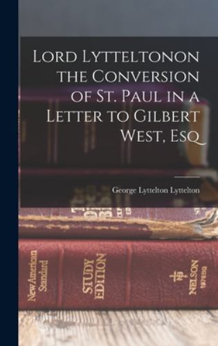 Lord Lytteltonon the Conversion of St. Paul in a Letter to Gilbert West ...