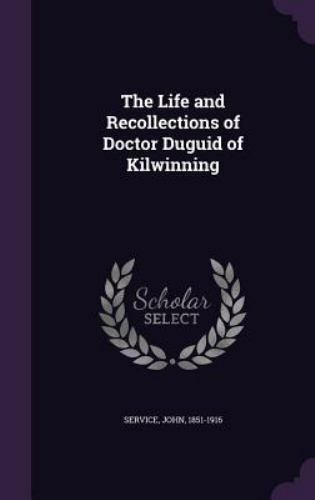 Life and Recollections of Doctor Duguid of Kilwinning by John 1851-1916 ...