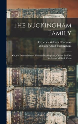 Buckingham Family : Or, the Descendants of Thomas Buckingham, One of ...