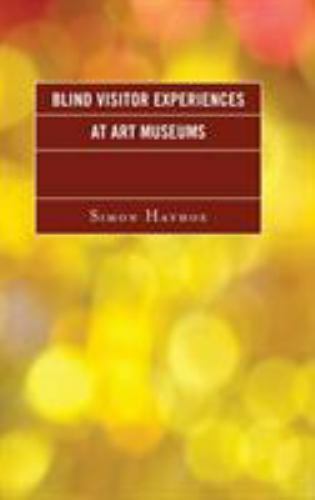 Blind Visitor Experiences at Art Museums by Simon J. Hayhoe (2017 ...