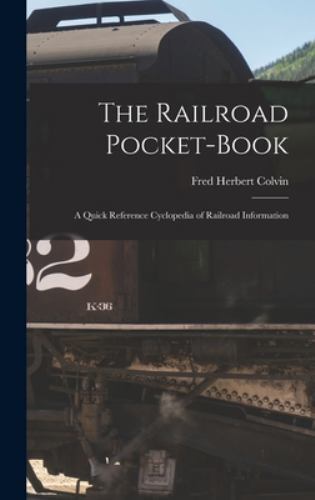 Railroad Pocket-Book : A Quick Reference Cyclopedia of Railroad ...