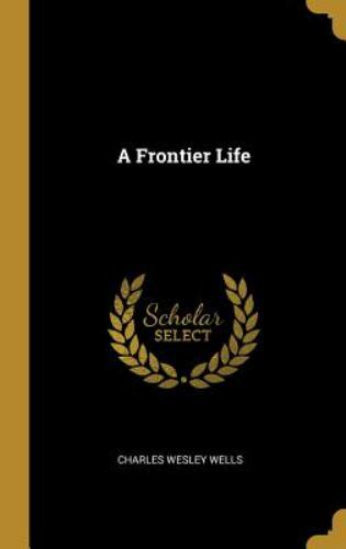 Frontier Life by Charles Wesley Wells (2019, Hardcover) for sale online ...