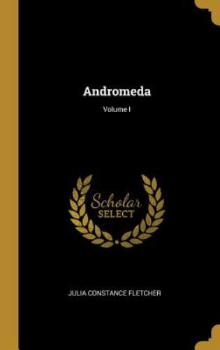 Andromeda; Volume I by Julia Constance Fletcher (2019, Hardcover) for ...